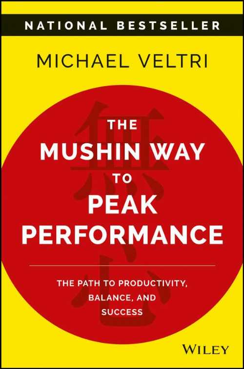 タイトル: Mushin Way to Peak Performance: The Path to Productivity, Balance, and Success著者: Michael Veltri出版社: John Wiley & ...