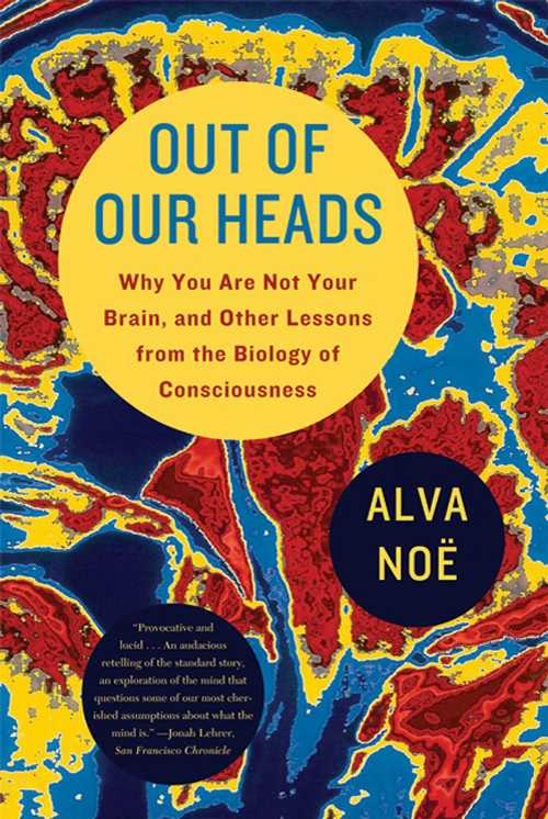 タイトル: Out of Our Heads: Why You Are Not Your Brain, and Other Lessons from the Biology of Consciousness著者: Alva Noë出版社: ...