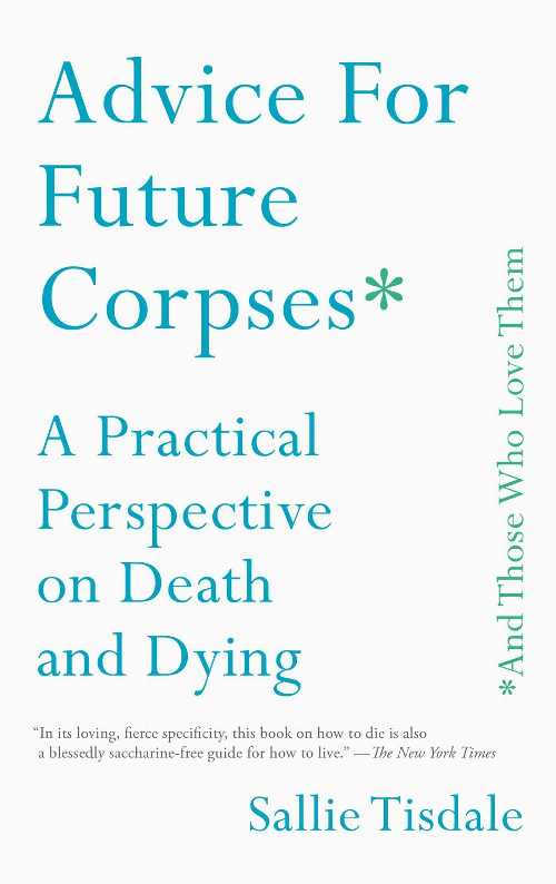タイトル: Advice for Future Corpses (and Those Who Love Them): A Practical Perspective on Death and Dying著者: Sallie Tisdale出...
