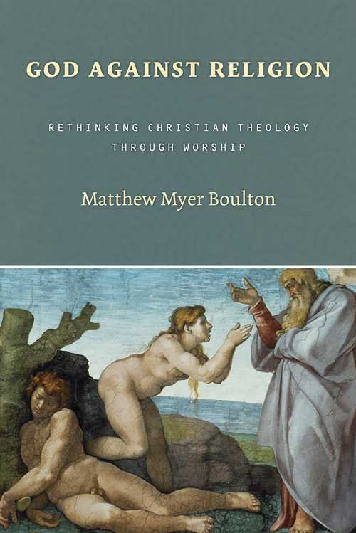タイトル: God Against Religion: Rethinking Christian Theology through Worship著者: Matthew Myer Boulton出版社: Wm. B. Eerdmans Pu...