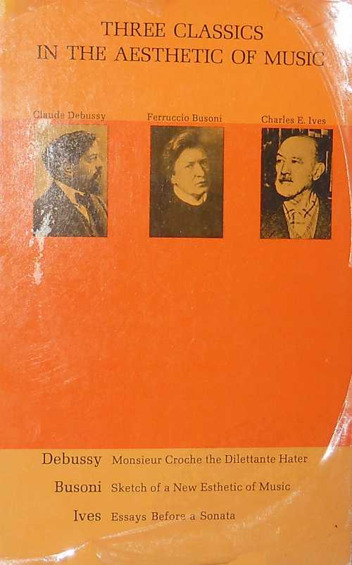 タイトル: Three Classics in the Aesthetic of Music著者: Claude Debussy; Ferruccio Busoni; Charles Ives出版社: Dover Pubns出版日: 196...