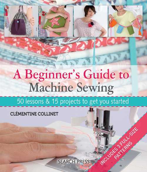 タイトル: Beginner's Guide to Machine Sewing: 50 Lessons and 15 Projects to Get You Started [With Pattern(s)]著者: Clementine ...