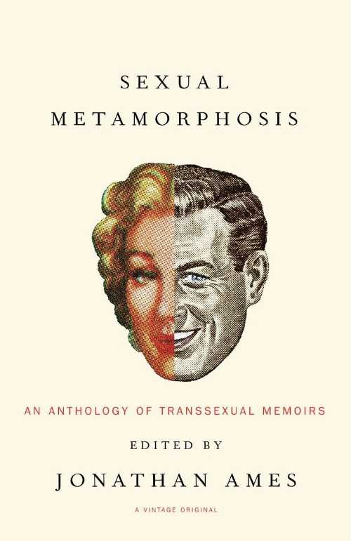 タイトル: Sexual Metamorphosis: An Anthology of Transsexual Memoirs著者: Jonathan Ames出版社: Knopf Doubleday Publishing Group出版日...
