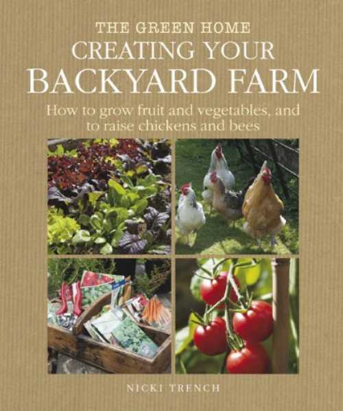 タイトル: Creating Your Backyard Farm: How to Grow Fruit and Vegetables, and Raise Chickens and Bees著者: Nicki Trench出版社: Cic...
