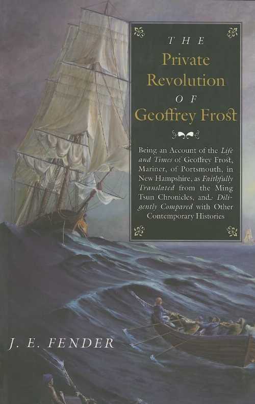 タイトル: Private Revolution of Geoffrey Frost: Being an Account of the Life and Times of Geoffrey Frost, Mariner, of Portsm...