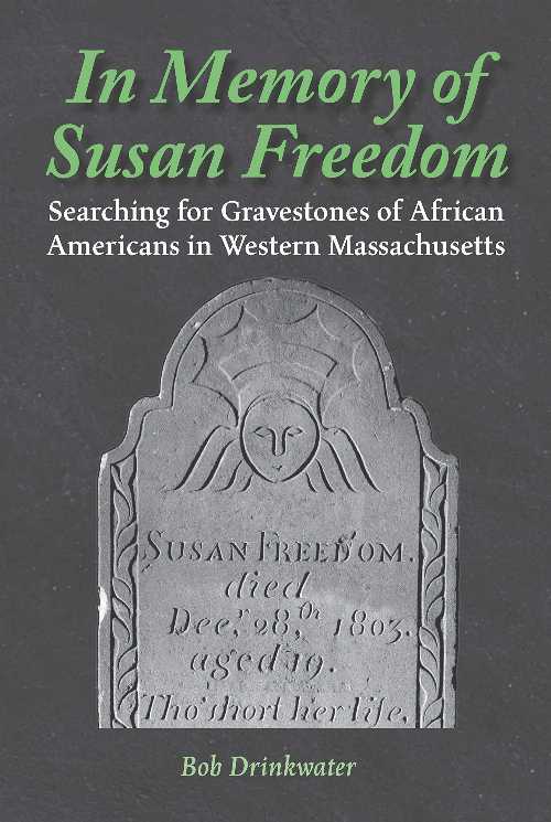 タイトル: In Memory of Susan Freedom: Searching for Gravestones of African Americans in Western Massachusetts著者: Bob Drinkwa...