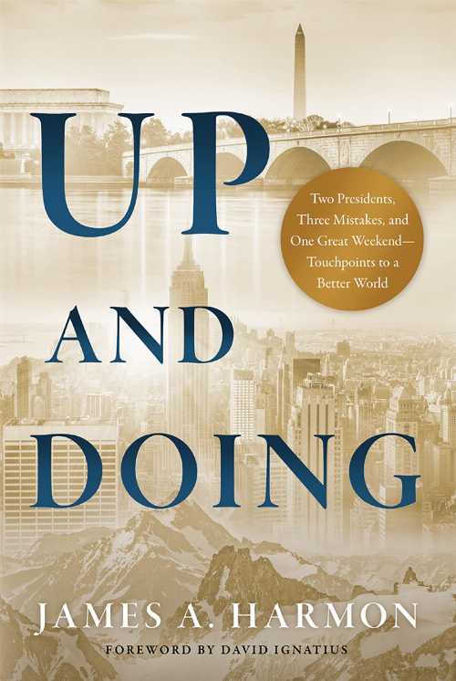 タイトル: Up and Doing: Two Presidents, Three Mistakes, and One Great Weekend--Touchpoints to a Better World著者: James A Harm...
