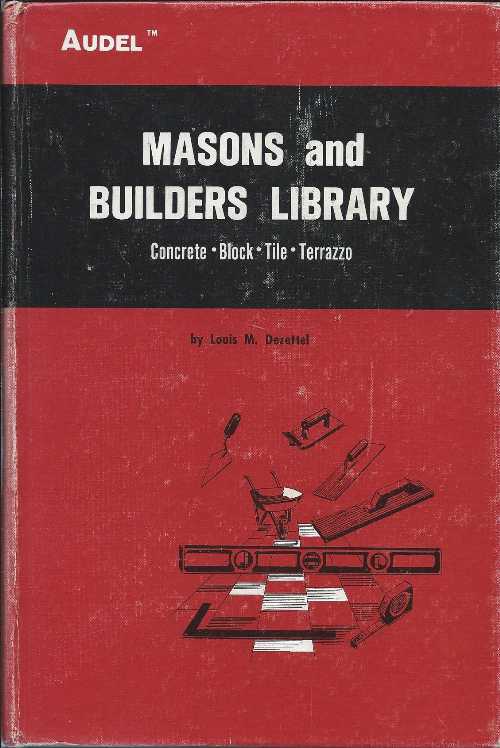 タイトル: Masons and Builders Library, Vol. 1: Concrete, Block, Tile, Terrazzo著者: Lewis M. Dezettel出版社: Theodore Audel & Co....