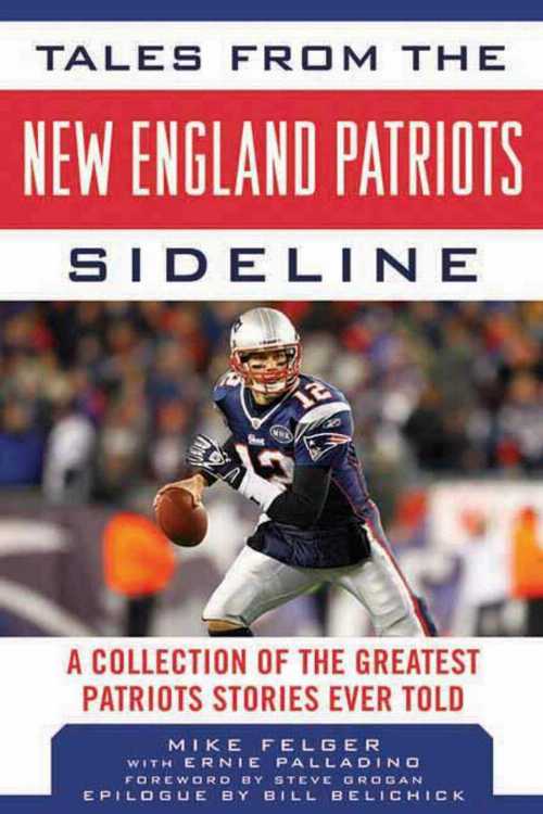 タイトル: Tales from the New England Patriots Sideline: A Collection of the Greatest Patriots Stories Ever Told著者: Mike Felg...