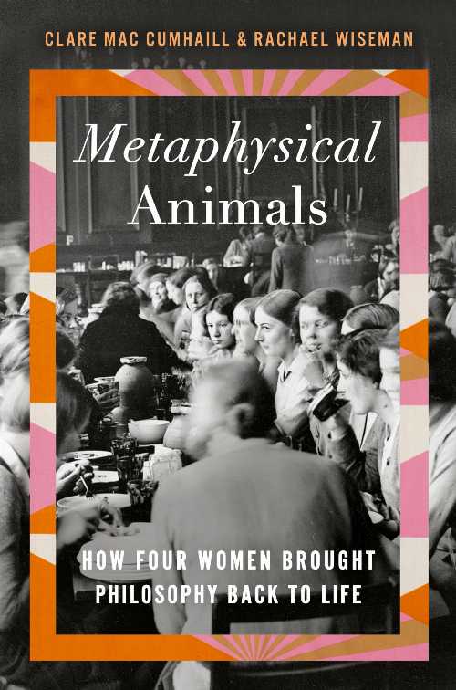 タイトル: Metaphysical Animals: How Four Women Brought Philosophy Back to Life著者: Clare Mac Cumhaill出版社: Doubleday出版日: 2022年...