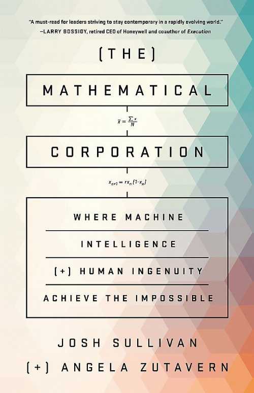 タイトル: Mathematical Corporation: Where Machine Intelligence and Human Ingenuity Achieve the Impossible著者: Josh Sullivan出版...