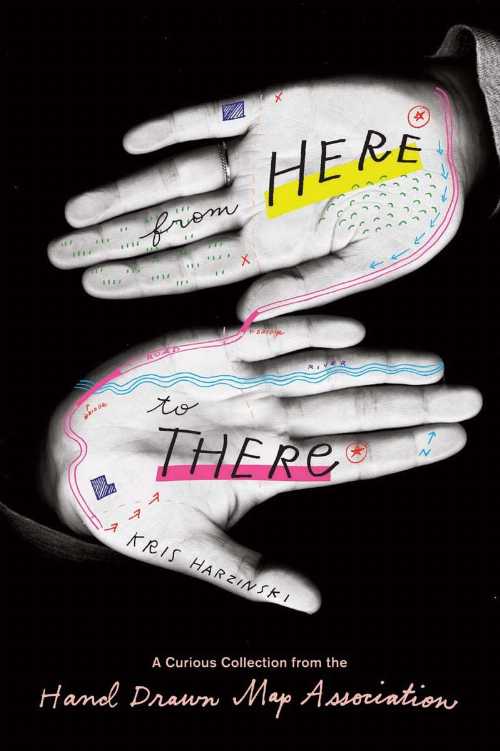 タイトル: From Here to There: A Curious Collection from the Hand Drawn Map Association著者: Kris Harzinski出版社: Princeton Archi...