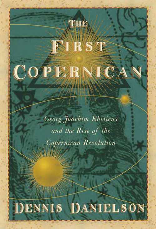 タイトル: First Copernican: Georg Joachim Rheticus and the Rise of the Copernican Revolution著者: Dennis Danielson出版社: Walker ...