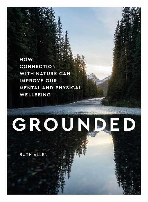 タイトル: Grounded: How Connection with Nature Can Improve Our Mental and Physical Wellbeing著者: Ruth Allen出版社: Welbeck出版日: 2...