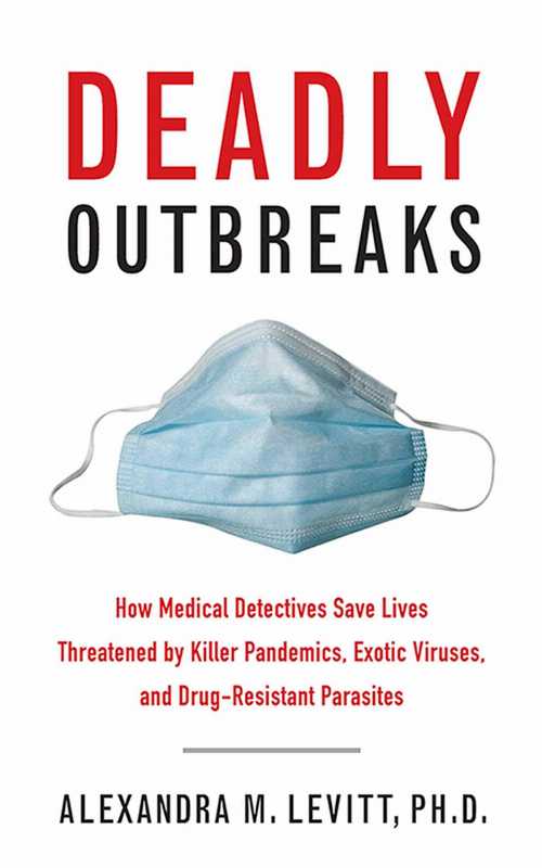 タイトル: Deadly Outbreaks: How Medical Detectives Save Lives Threatened by Killer Pandemics, Exotic Viruses, and Drug-Resis...