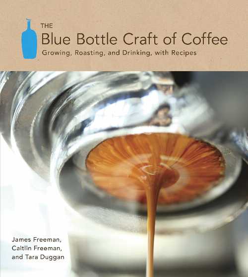 タイトル: Blue Bottle Craft of Coffee: Growing, Roasting, and Drinking, with Recipes著者: James Freeman出版社: Ten Speed Press出版日...