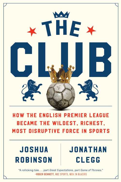 タイトル: Club: How the English Premier League Became the Wildest, Richest, Most Disruptive Force in Sports著者: Joshua Robins...
