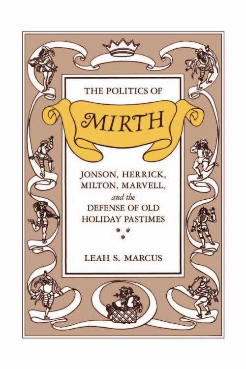 タイトル: Politics of Mirth: Jonson, Herrick, Milton, Marvell, and the Defense of Old Holiday Pastimes著者: Leah S Marcus出版社: ...