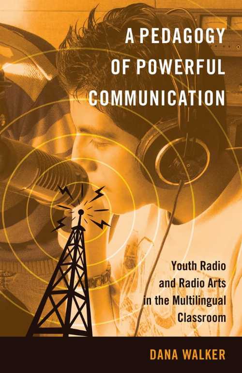 タイトル: Pedagogy of Powerful Communication: Youth Radio and Radio Arts in the Multilingual Classroom著者: The Estate of Jose...