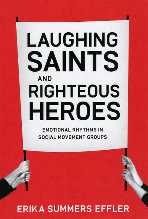 タイトル: Laughing Saints and Righteous Heroes: Emotional Rhythms in Social Movement Groups著者: Erika Summers Effler出版社: Univ...