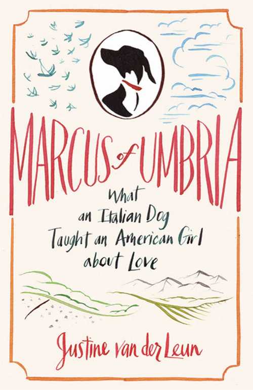 タイトル: Marcus of Umbria: What an Italian Dog Taught an American Girl about Love著者: Justine Van Der Leun出版社: Rodale Books出...