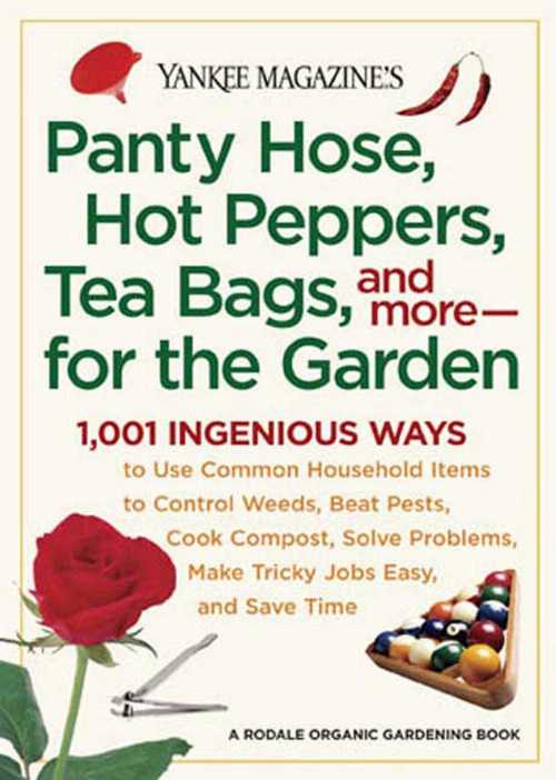 タイトル: Panty Hose, Hot Peppers, Tea Bags, and More--For the Garden: 1,001 Ingenious Ways to Use Common Household Items to...