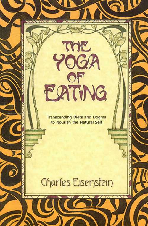 タイトル: Yoga of Eating: Transcending Diets and Dogma to Nourish the Natural Self著者: Charles Eisenstein出版社: Nourishing Trad...