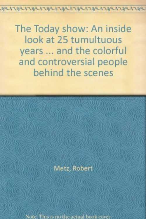 タイトル: The Today show: An inside look at 25 tumultuous years ... and the colorful and controversial people behind the sce...