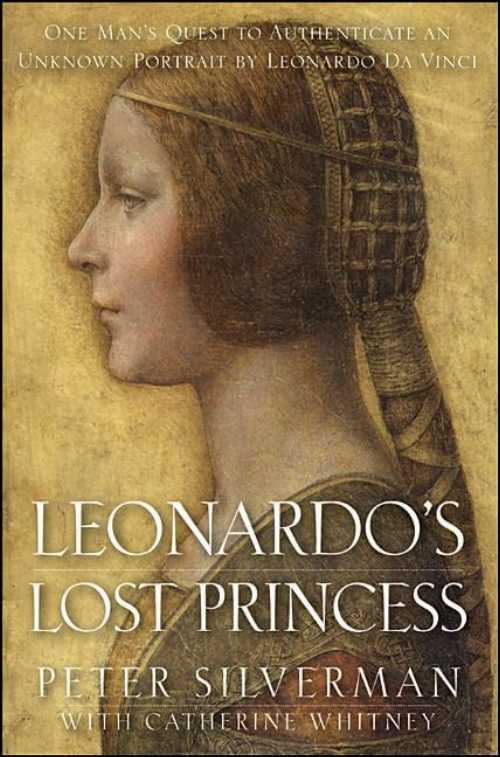 タイトル: Leonardo's Lost Princess: One Man's Quest to Authenticate an Unknown Portrait by Leonardo Da Vinci著者: Peter Silver...