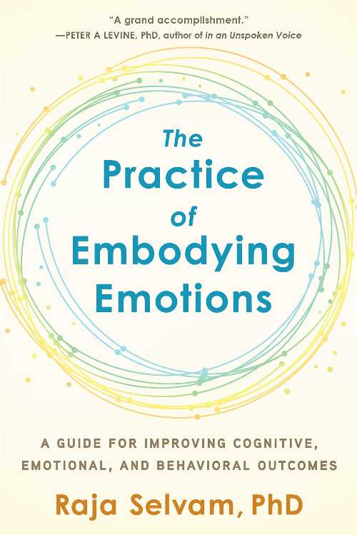 タイトル: Practice of Embodying Emotions: A Guide for Improving Cognitive, Emotional, and Behavioral Outcomes著者: Raja Selvam...