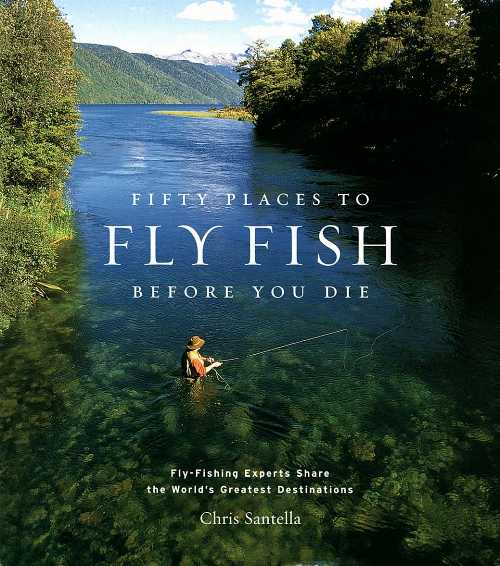 タイトル: Fifty Places to Fly Fish Before You Die: Fly-Fishing Experts Share the Worlds Greatest Destinations著者: Chris Sante...