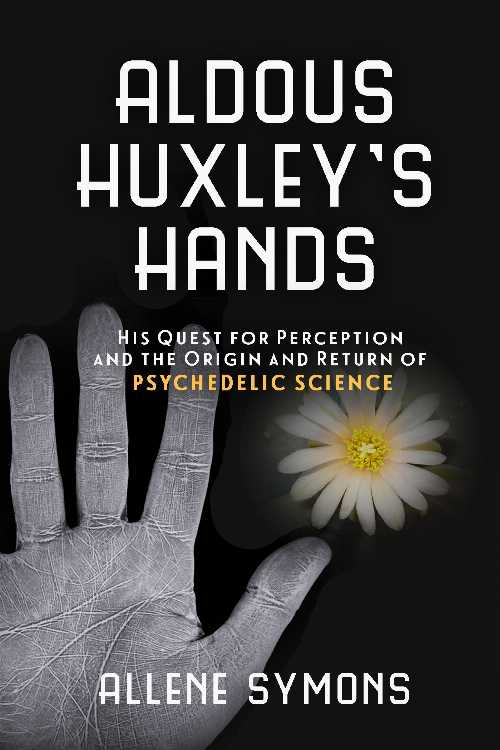 タイトル: Aldous Huxley's Hands: His Quest for Perception and the Origin and Return of Psychedelic Science著者: Allene Symons出...