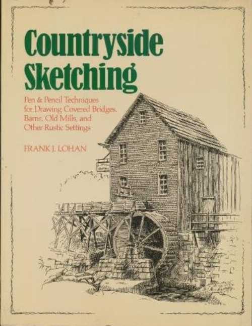 タイトル: Countryside Sketching: Pen and Pencil Techniques for Drawing Covered Bridges, Barns, Old Mills, and Other Rustic S...
