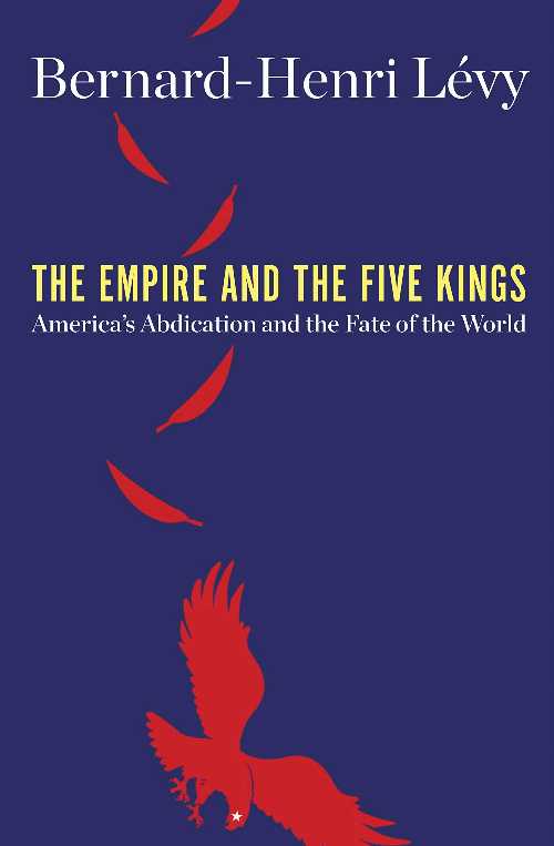 タイトル: Empire and the Five Kings: America's Abdication and the Fate of the World著者: Bernard-Henri Lévy出版社: Henry Holt and...