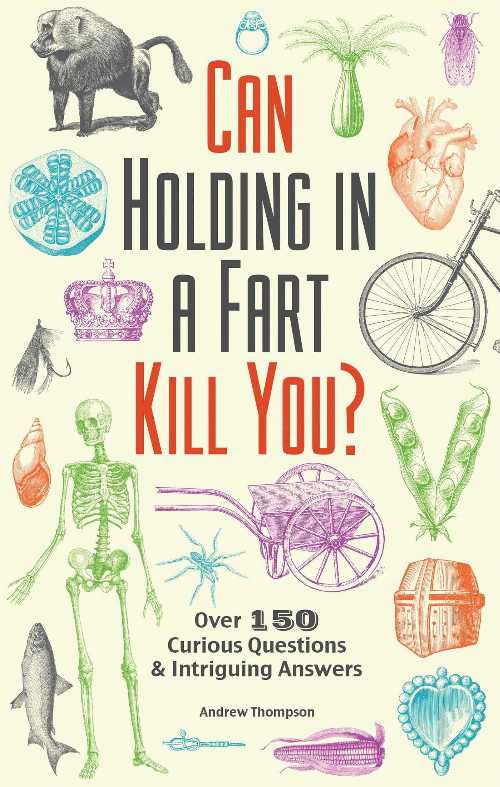 タイトル: Can Holding in a Fart Kill You?: Over 150 Curious Questions and Intriguing Answers著者: Andrew Thompson出版社: Ulysses ...