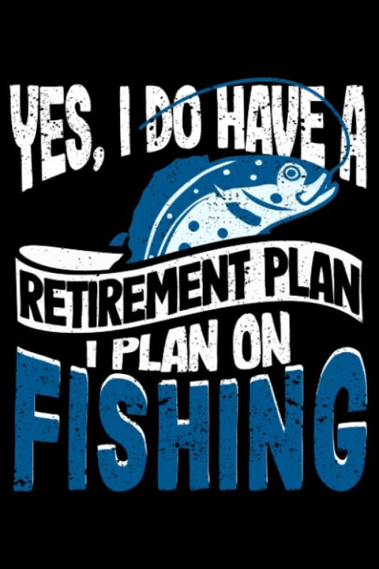 Yes I Do Have A Retirement Plan I Plan On Fishing Fisherman: Fisherman Gifts Boat Accessories Fishing | Dot Grid Journal...