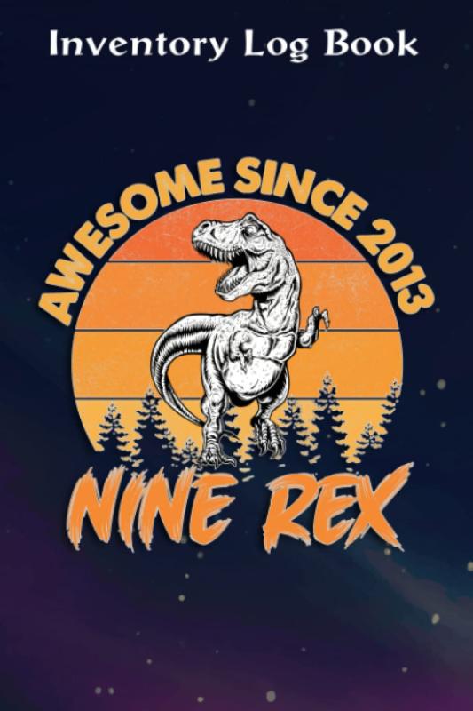 Inventory Log Book :Awesome Since 2013 Kids Nine Rex 9th Birthday Dinosaur 9: Gifts for Women:Inventory Log For Small Bu...
