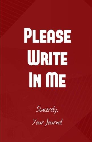 Please Write In Me Sincerely Your Journal: Lined Writing Notebook Gift for Writers
