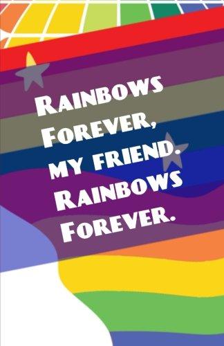 Rainbows Forever My Friend Rainbows Forever: Rainbow Journal Colorful Cheerful Notebook Cool Friend Gift 100 Page Lined ...