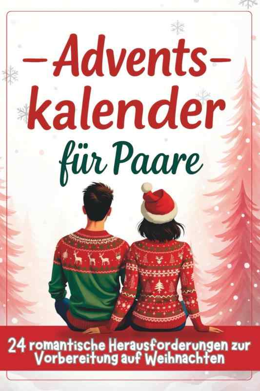 Adventskalender fuer Paare - 24 romantische Herausforderungen zur Vorbereitung auf Weihnachten: Ein kleines originelles ...