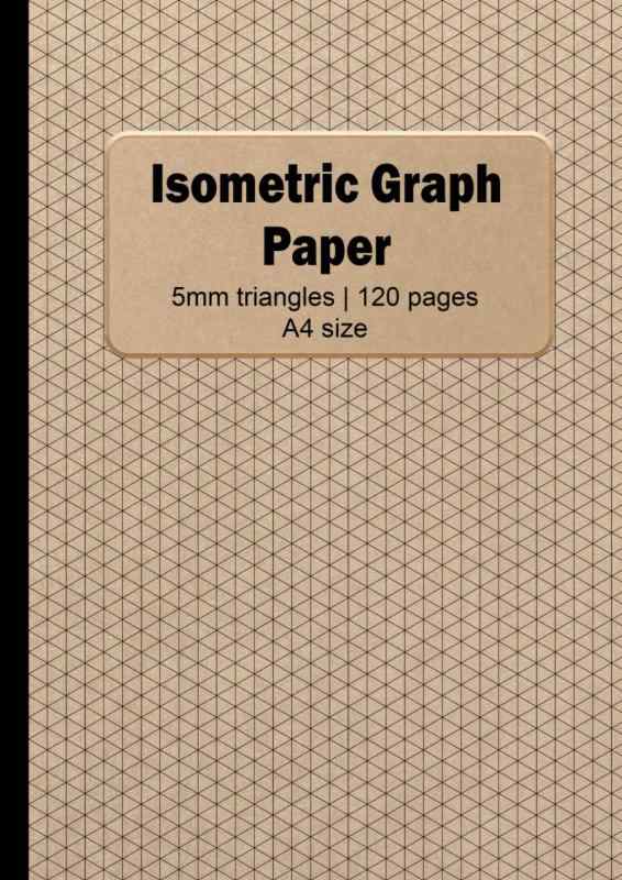 Isometric Graph Paper A4: Isometric Graph Paper Notebook | 5mm equilateral triangle grid paper | A4 | 120 Pages.