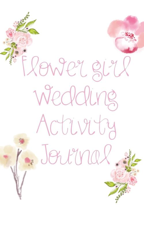 Flower Girl Wedding Activity Journal: Pink Wedding Activity &amp; Memory Book, Journal, Notebook | Keep Children Enterta...