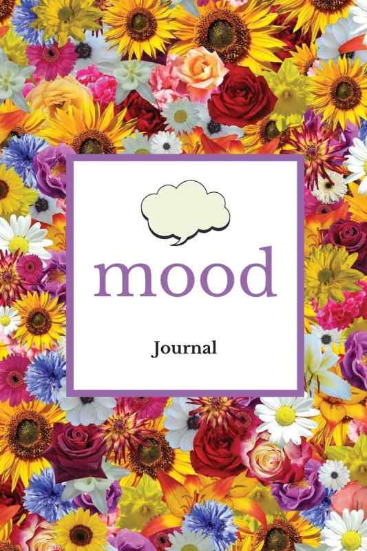 Mood Journal: Flowers Make You Smile Cover | Monitor your mood, medication, anxiety levels &amp; depression levels | Kee...