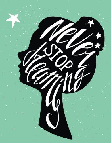 Never Stop Dreaming: 100 Pages Ruled - Notebook, Journal, Diary (Large, 8.5 x 11)