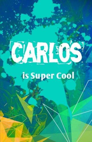 Carlos is Super Cool: Journal Notebook for Boys