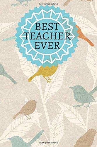 Best Teacher Ever: Birds Thank You Appreciation Book Gift | Journal, Exercise Book, Jotter, Notebook, Planner, Compositi...