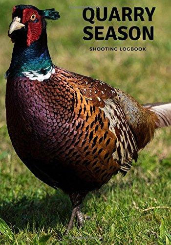 Quarry Season Shooting Logbook: Journal Notebook | Record Shoot Days For Species: Turkeys, Pheasant, Game, Rabbits, Part...