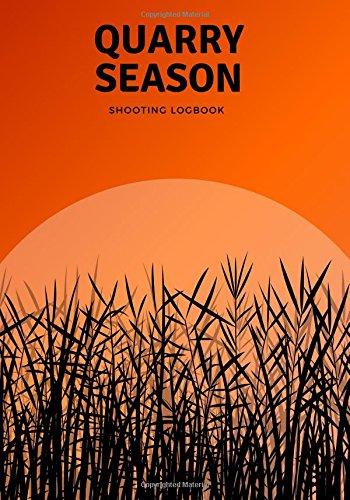 Quarry Season Shooting Logbook: Record Book Journal Notebook | Record Shoot Days For Species: Turkeys, Pheasant, Game, R...