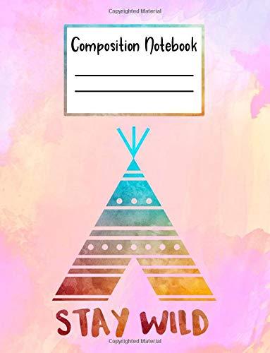 Stay Wild Composition Notebook: Composition Notebook: Watercolor Pink Indian Wigwam College Ruled Blank Lined Cute Noteb...