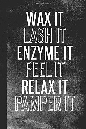 Wax It Lash It Enzyme It Peel It Relax It Pamper It: Lined Notebook Journal Diary for Esthetician and Skin Care Speciali...
